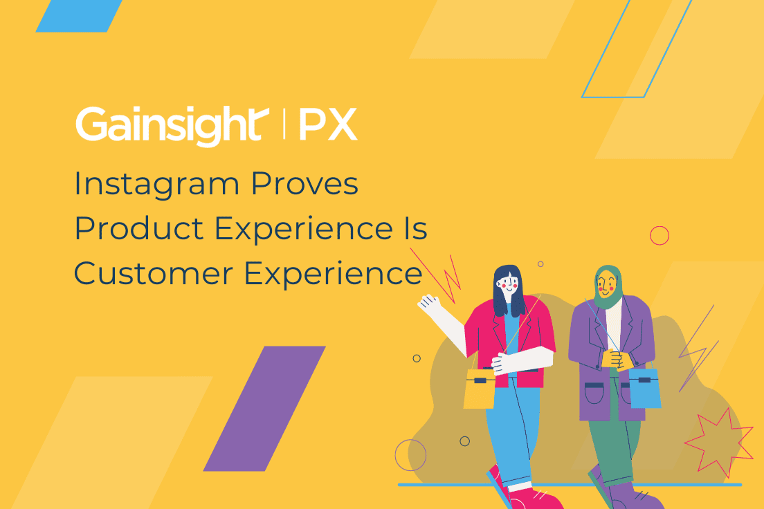 Instagram Proves Product Experience Is Customer Experience | Gainsight