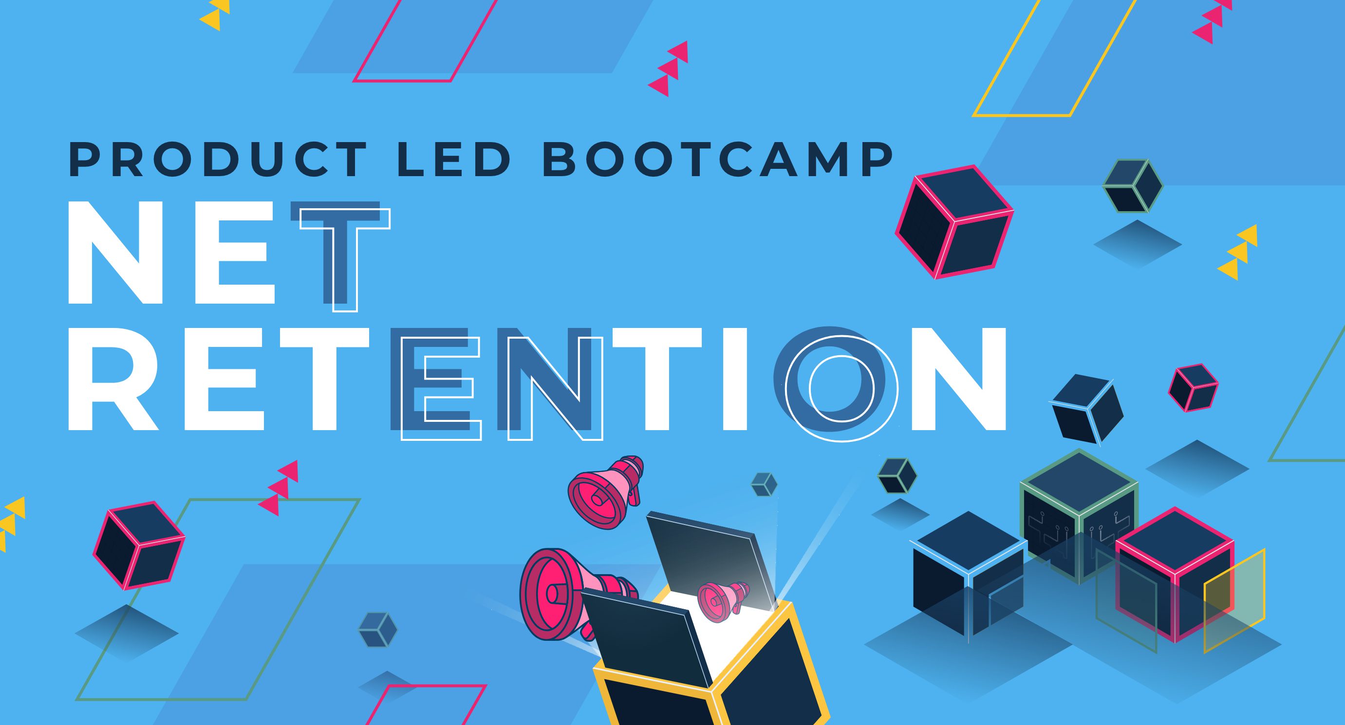 Product-Led Bootcamp - Customer Success and Net Retention Track ...